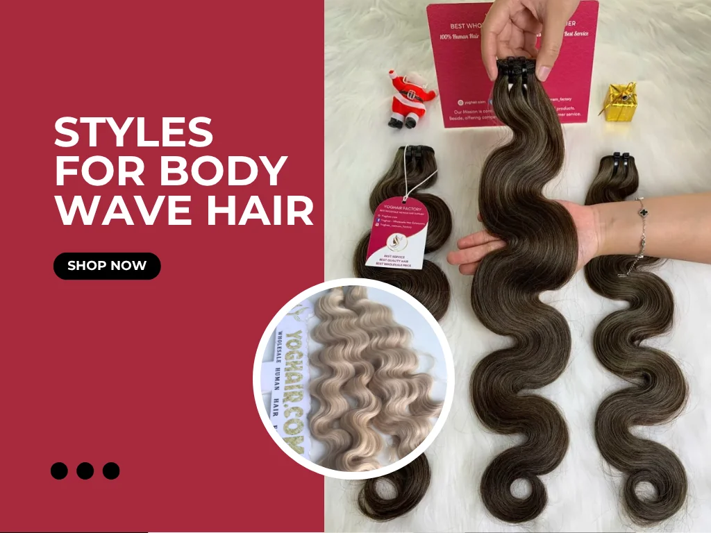 Styles for Body Wave Hair: What’s the Hottest Trend - Yoghair